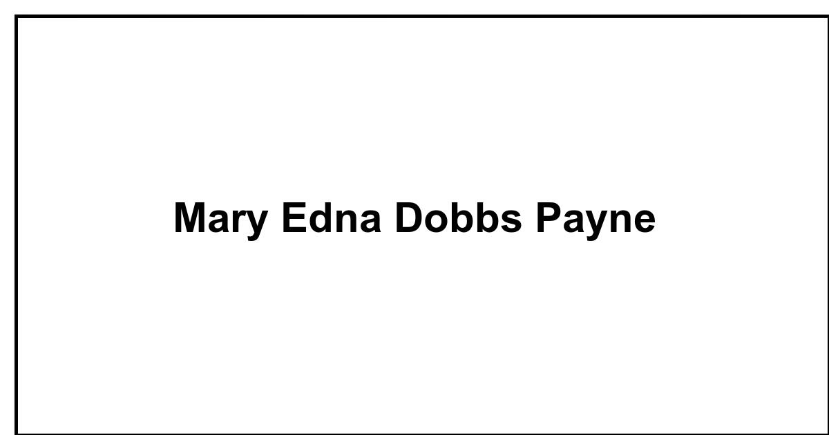 Obituary: Mary Edna Dobbs Payne