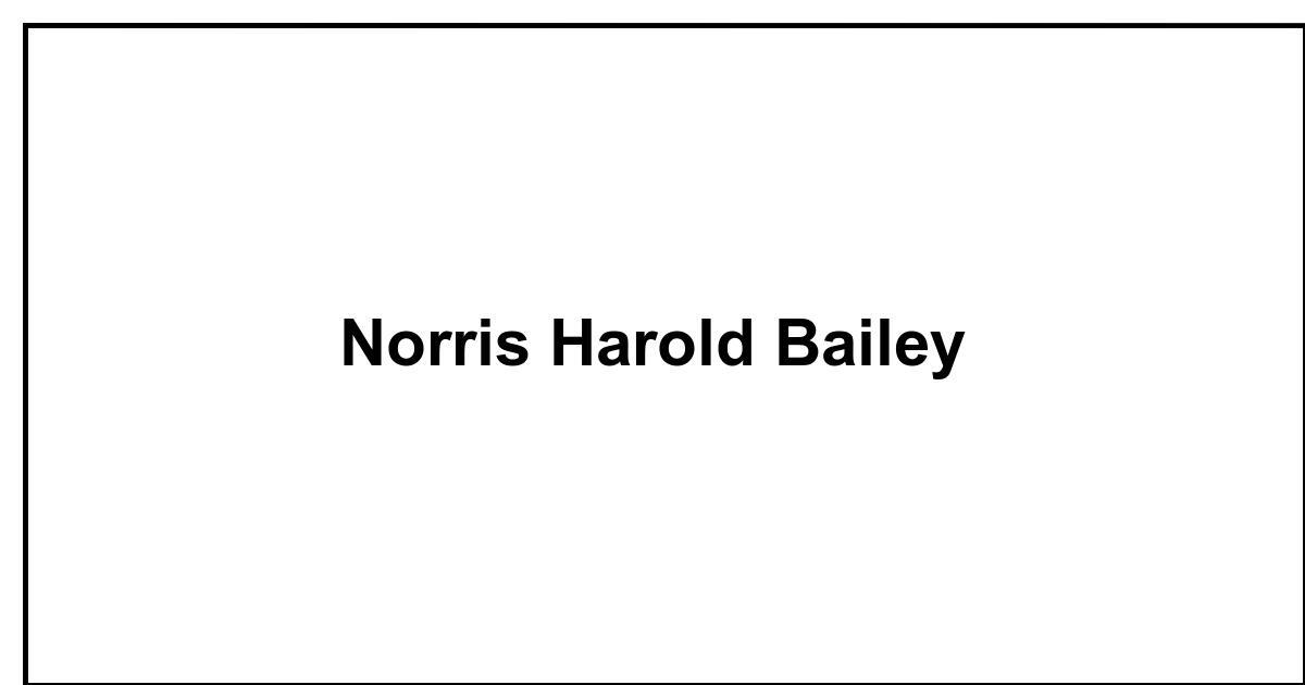Obituary: Norris Harold Bailey