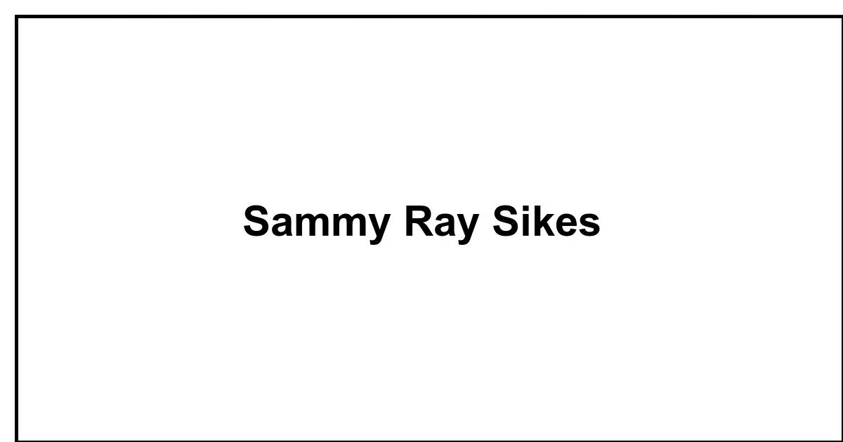 Obituary: Sammy Ray Sikes